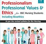 Professionalism, Professional Values & Ethics Including Bioethics For Bsc Nursing Students